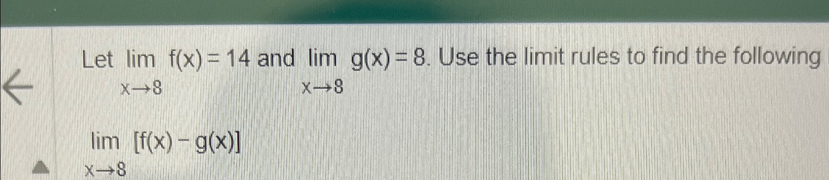 Solved Let limx→8f(x)=14 ﻿and limx→8g(x)=8. ﻿Use the limit | Chegg.com