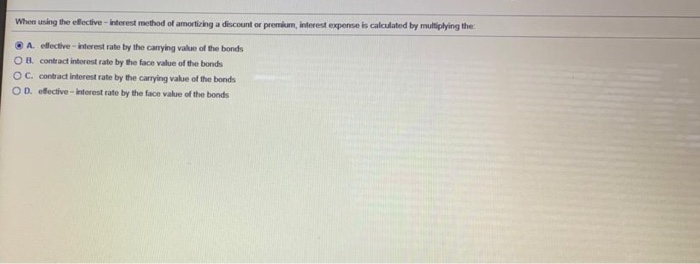 Solved When using the effective - interest method of | Chegg.com