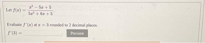 Solved Let f(x)=5x2+6x+5x2−5x+5. Evaluate f′(x) at x=3 | Chegg.com