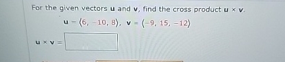 Solved For the given vectors u ﻿and v, ﻿find the cross | Chegg.com