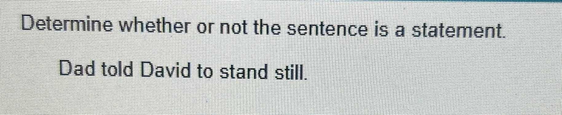 Solved Determine whether or not the sentence is a | Chegg.com