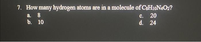 Solved 7. How many hydrogen atoms are in a molecule of C8H10 | Chegg.com