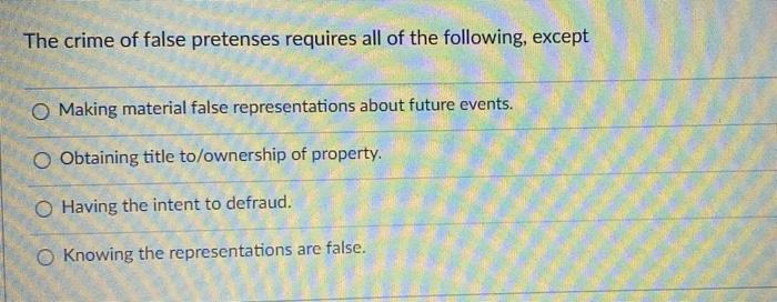 Solved The crime of false pretenses requires all of the | Chegg.com