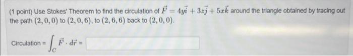 Solved (1 point) Use Stokes' Theorem to find the circulation | Chegg.com