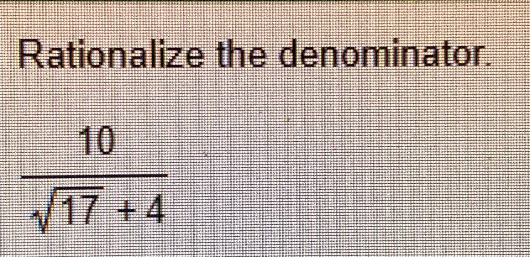 Solved Rationalize the denominator.10172+4 | Chegg.com