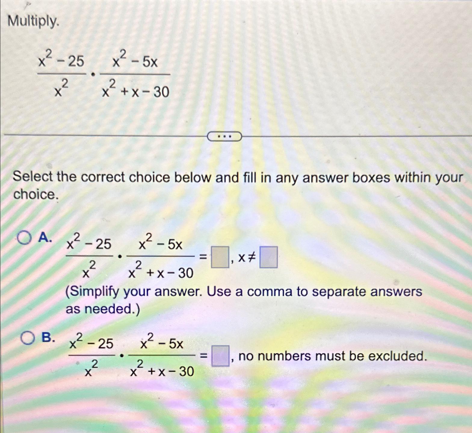 Solved Multiply.x2-25x2*x2-5xx2+x-30Select the correct | Chegg.com
