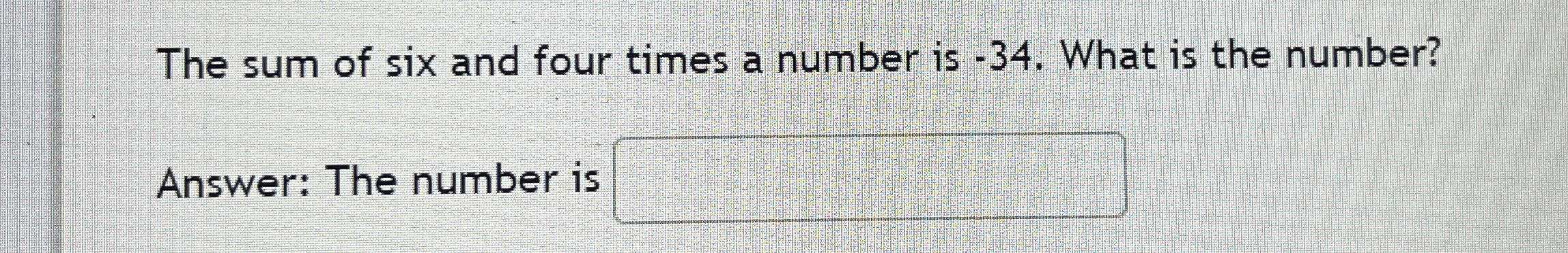 Solved The sum of six and four times a number is -34. ﻿What | Chegg.com