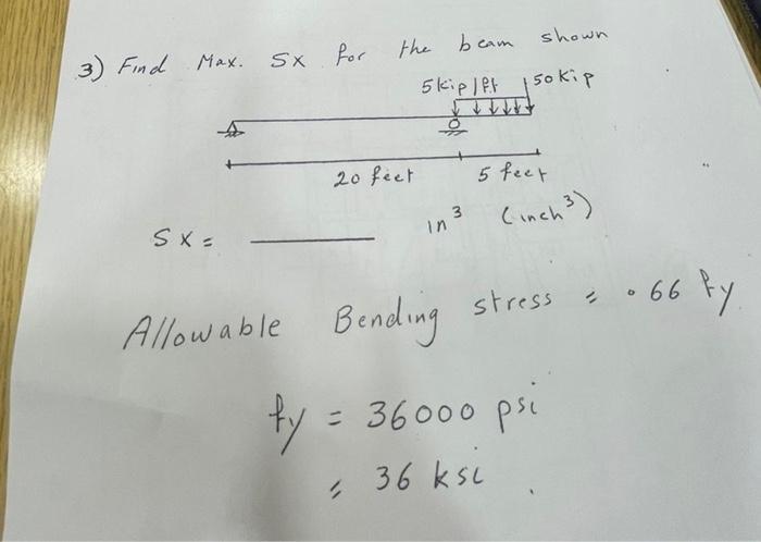 [Solved]: 3) Find Max. Sx for the beam shown 5 kip/ff 50 ki