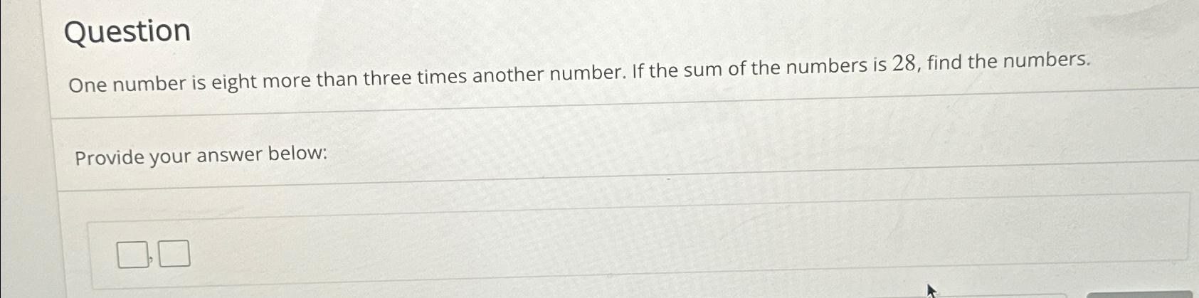 Solved QuestionOne number is eight more than three times | Chegg.com