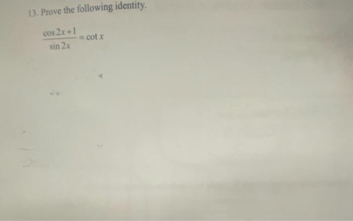 Solved 13. Prove the following identity. sin2xcos2x+1=cotx | Chegg.com