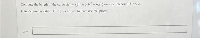 Solved Compute the length of the curve r(t)= 2t2+3,6t2−6,t3 | Chegg.com