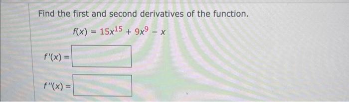 Solved Find the first and second derivatives of the | Chegg.com