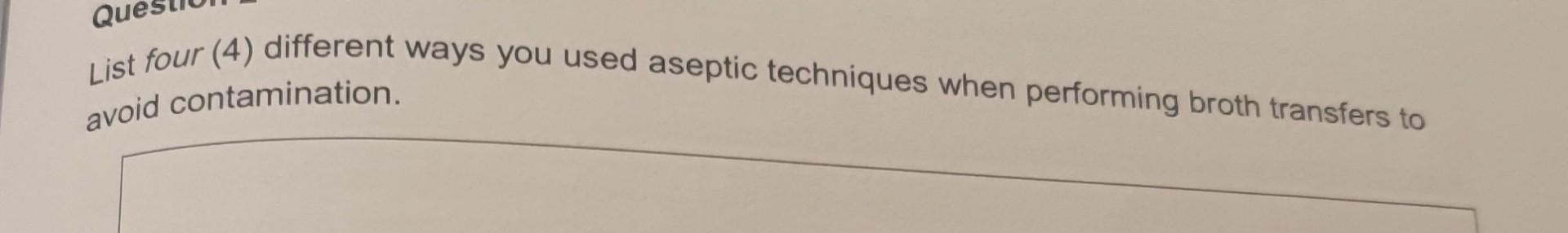 Solved List four (4) different ways you used aseptic | Chegg.com