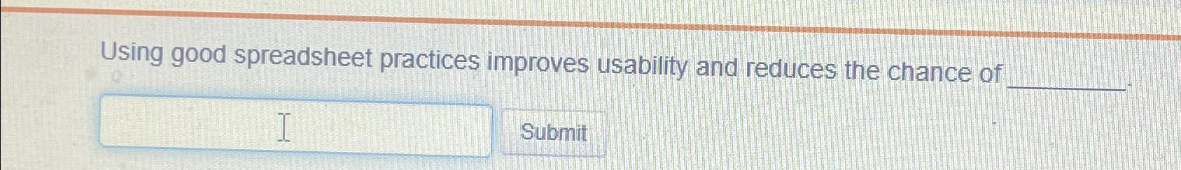 Solved Using good spreadsheet practices improves usability | Chegg.com