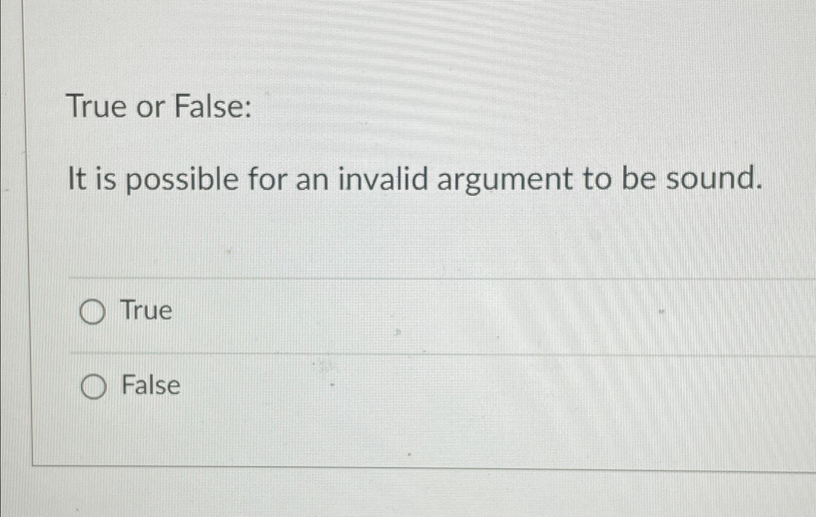 Solved True or False:It is possible for an invalid argument | Chegg.com