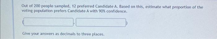 Solved Out of 200 people sampled, 12 preferred Candidate A. | Chegg.com