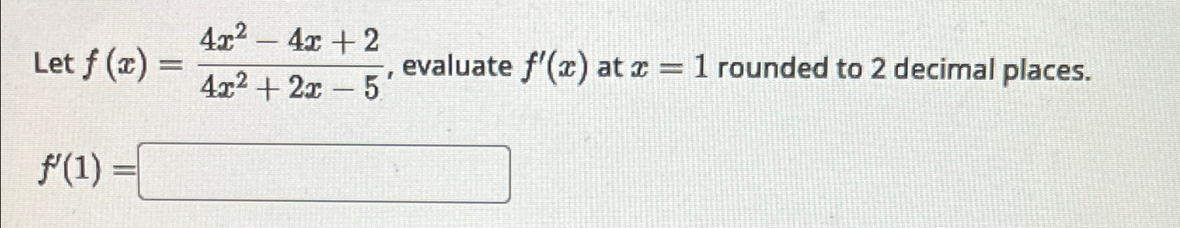 Solved Let f(x)=4x2-4x+24x2+2x-5, ﻿evaluate f'(x) ﻿at x=1 | Chegg.com