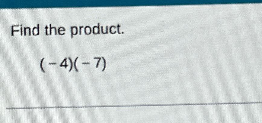 Solved Find the product.(-4)(-7) | Chegg.com