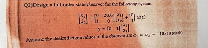 Solved Q2)Design a full-order state observer for the | Chegg.com