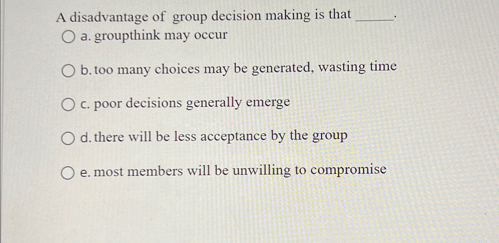 Solved A disadvantage of group decision making is thata. | Chegg.com