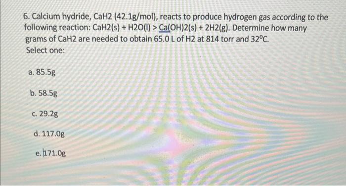 Solved 6. Calcium hydride, CaH2(42.1 g/mol), reacts to | Chegg.com