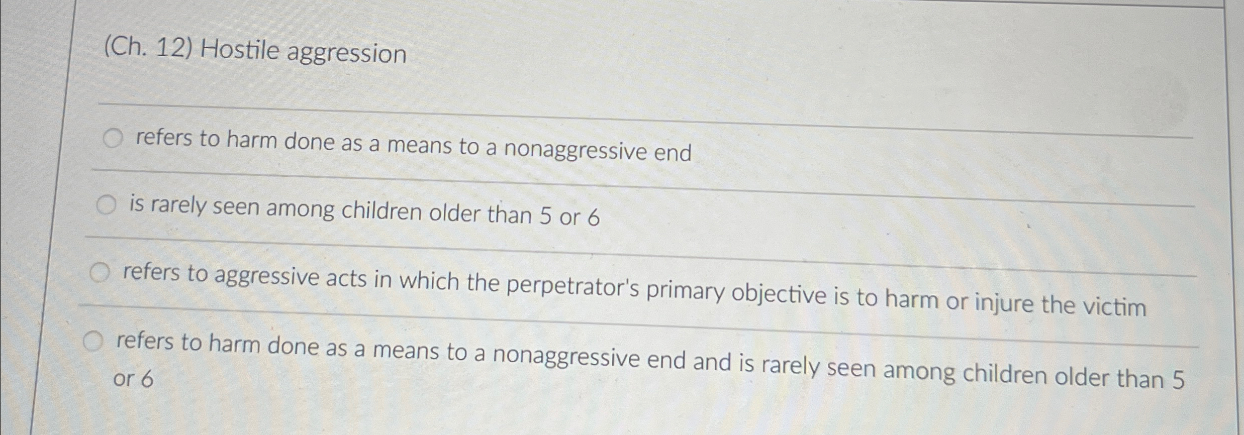 Solved (Ch. 12) ﻿Hostile aggressionrefers to harm done as a | Chegg.com