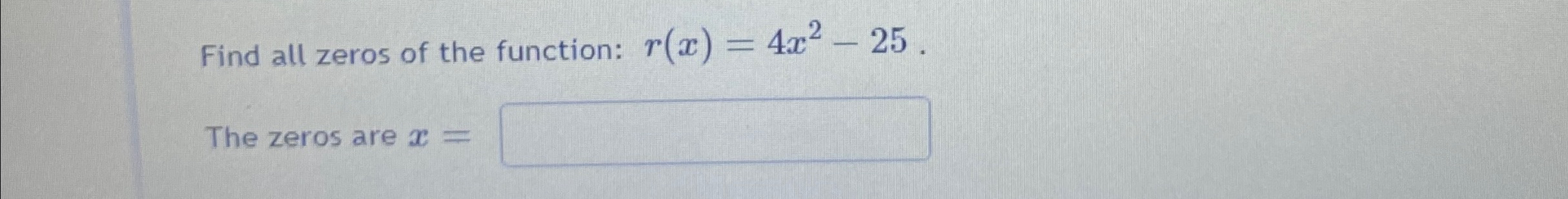 Solved Find all zeros of the function: r(x)=4x2-25.The zeros | Chegg.com
