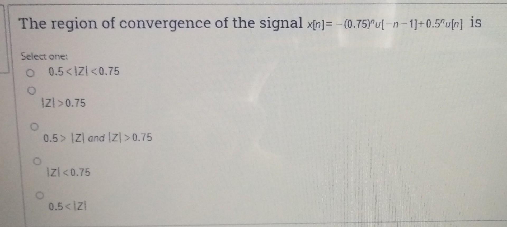 Solved The region of convergence of the signal x[n]= | Chegg.com