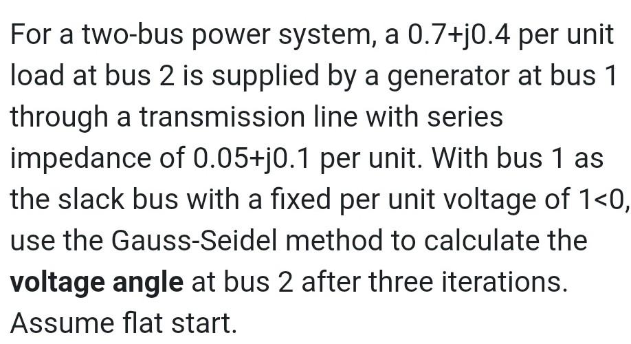 Solved For a two-bus power system, a 0.7+j0.4 per unit load | Chegg.com