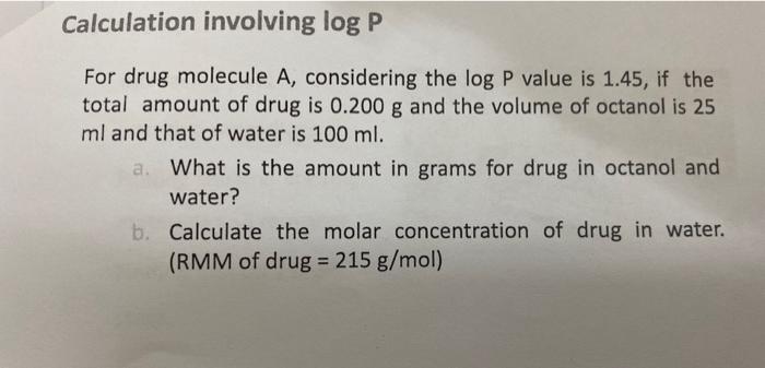 Solved Calculation involving log P For drug molecule A, | Chegg.com