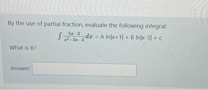 Solved By the use of partial fraction, evaluate the | Chegg.com