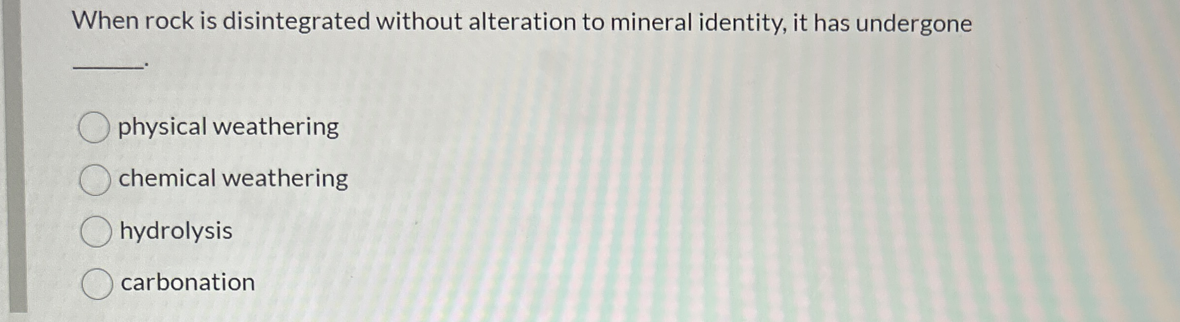 Solved When rock is disintegrated without alteration to | Chegg.com