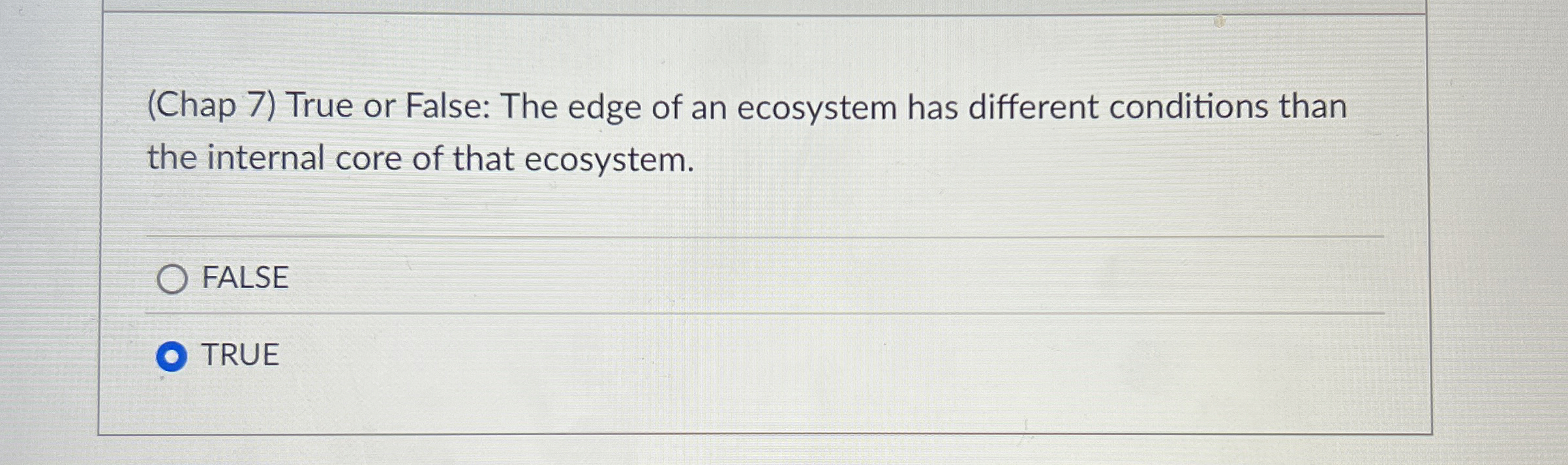 Solved (Chap 7) ﻿True or False: The edge of an ecosystem has | Chegg.com