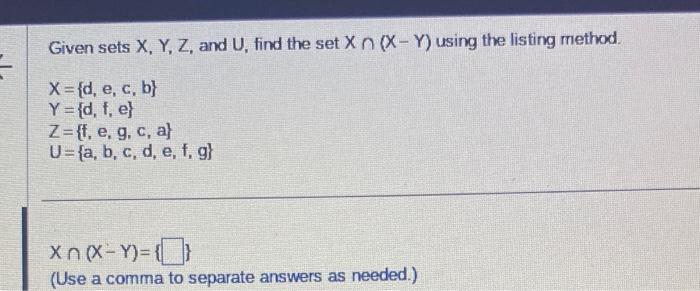 Solved Given sets X,Y,Z, and U, find the set X∩(X−Y) using | Chegg.com