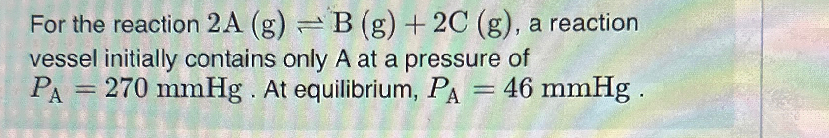 For the reaction 2A(g)⇌B(g)+2C(g), ﻿a reaction vessel | Chegg.com