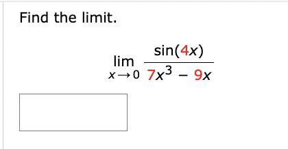 Solved Find the limit.limx→0sin(4x)7x3-9x | Chegg.com