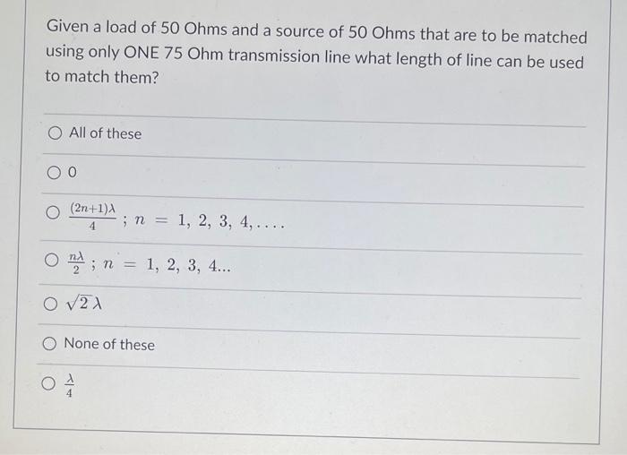 Solved Given a load of 50 Ohms and a source of 50 Ohms that | Chegg.com