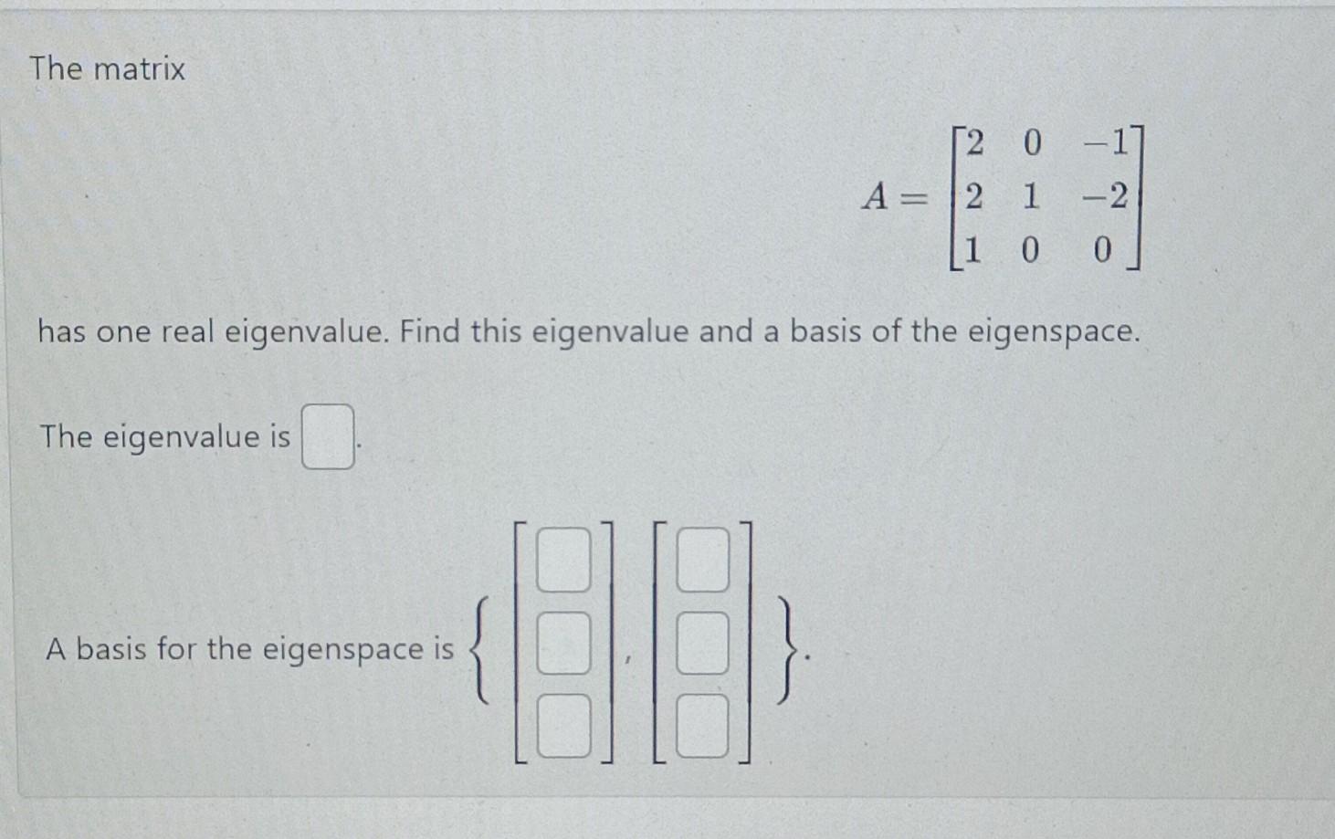 Solved The matrix A=⎣⎡221010−1−20⎦⎤ has one real eigenvalue. | Chegg.com