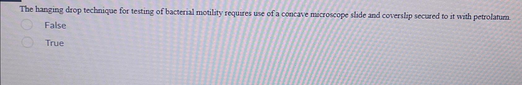 Solved The hanging drop technique for testing of bacterial | Chegg.com