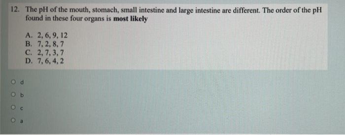 Solved 12. The pH of the mouth, stomach, small intestine and | Chegg.com