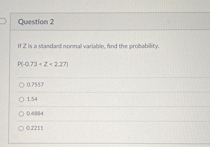 Solved Question 2 If Z is a standard normal variable, find | Chegg.com