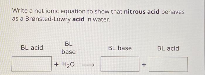 Solved Write a net ionic equation to show that nitrous acid | Chegg.com