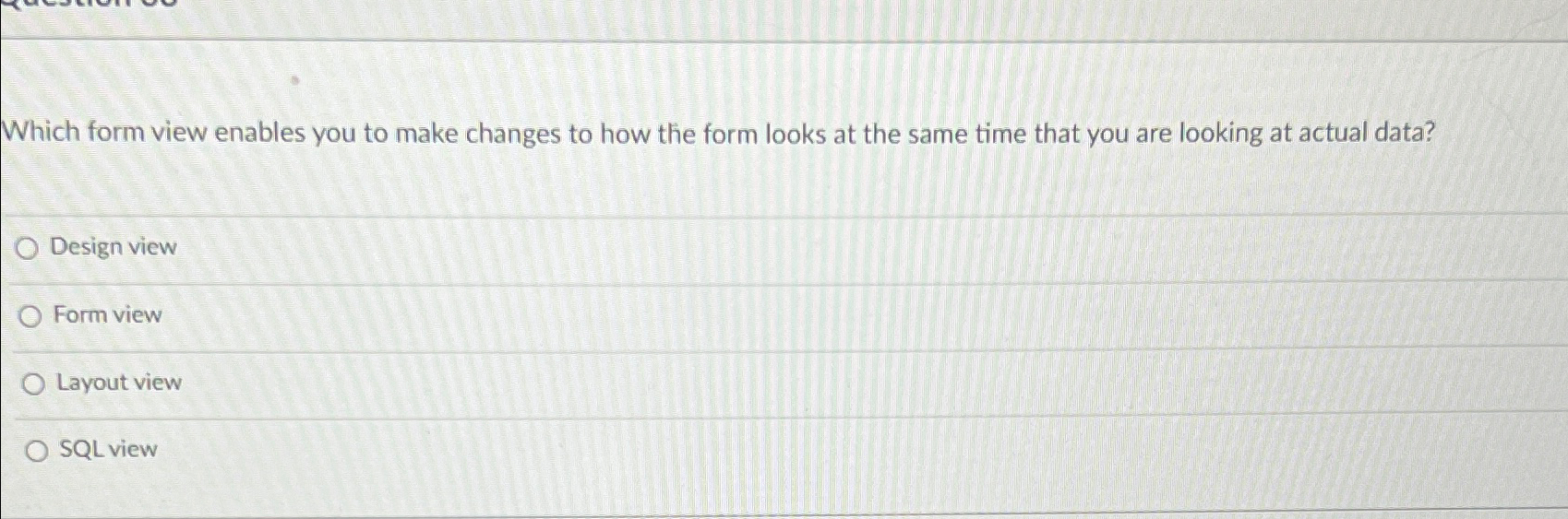 Solved Which form view enables you to make changes to how | Chegg.com