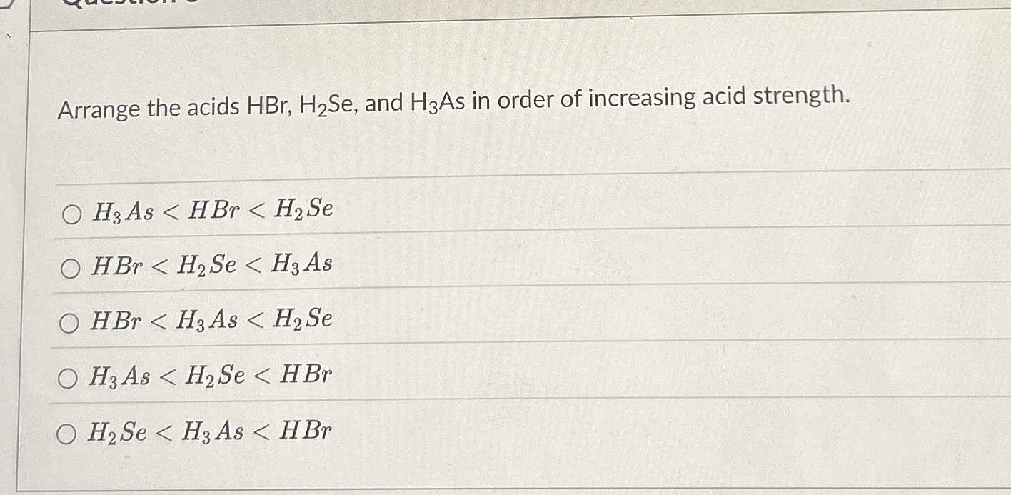 Solved Arrange the acids HBr,H2Se, ﻿and H3As ﻿in order of | Chegg.com