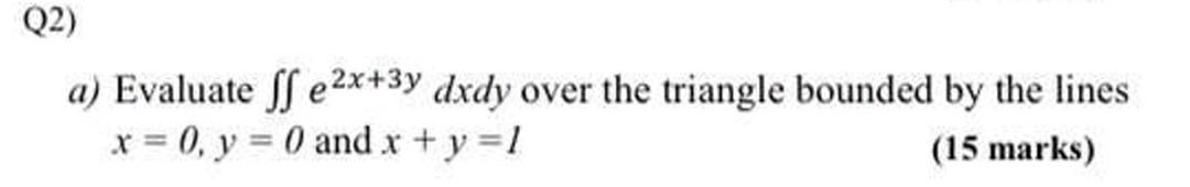 Solved Q2) a) Evaluate ff e2x+3y dxdy over the triangle | Chegg.com