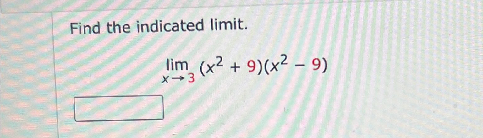 Solved Find the indicated limit.limx→3(x2+9)(x2-9) | Chegg.com