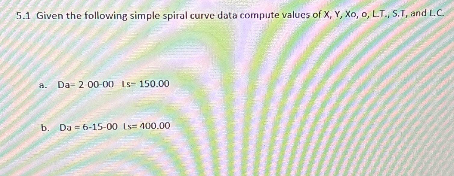 Solved 5.1 Given the following simple spiral curve data | Chegg.com Solved 5.1 Given the following simple spiral curve data | Chegg.com