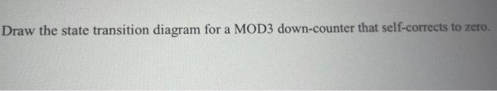 Solved Draw the state transition diagram for a MOD3 | Chegg.com