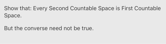 Solved Show that: Every Second Countable Space is First | Chegg.com