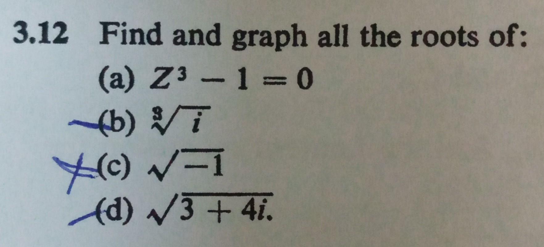 Solved 3.12 Find and graph all the roots of: (a) Z3-1=0 * | Chegg.com